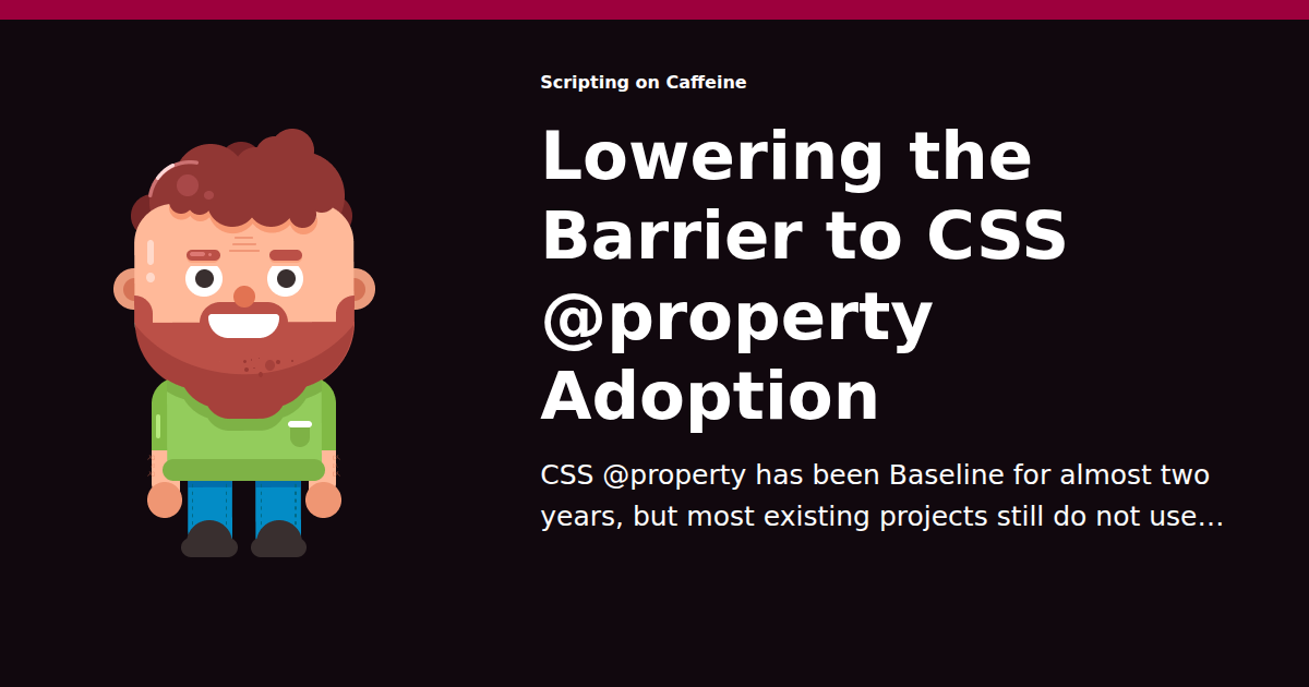 Lowering the Barrier to CSS @property Adoption - Schalk Neethling ...
